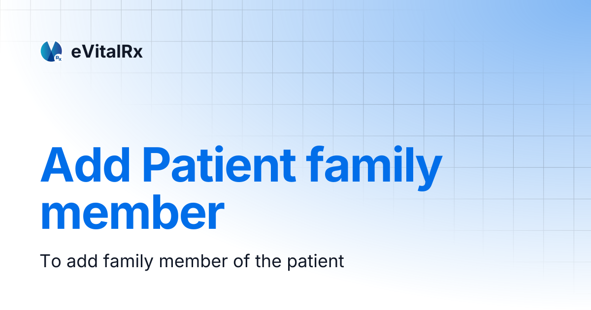 Add Patient family member | eVitalRx